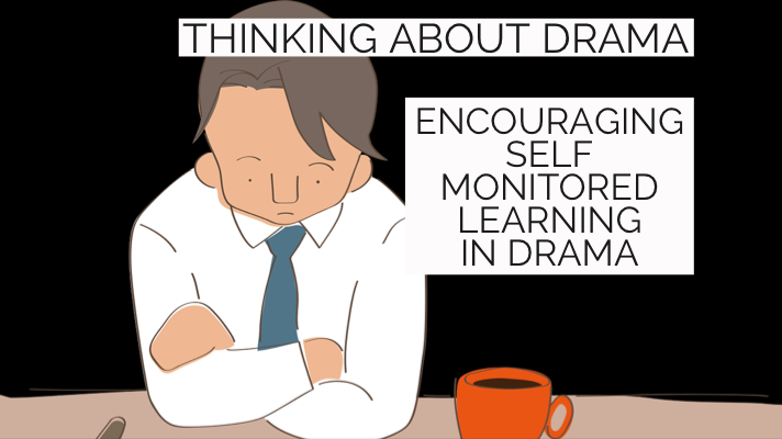 Encouraging self monitored learning in Drama – BURT'S DRAMA