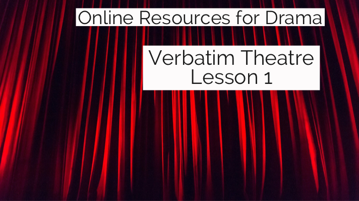 Verbatim Theatre Lesson 1: What is Verbatim Theatre? – BURT'S DRAMA