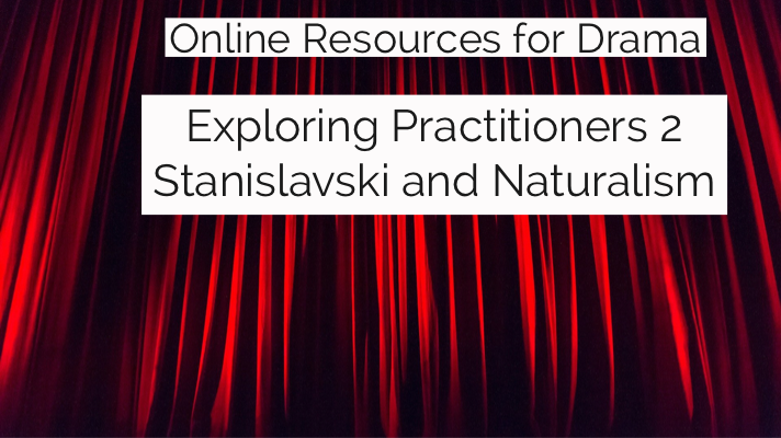 Exploring Practitioners Lesson 2: Stanislavski and Naturalism – BURT'S ...
